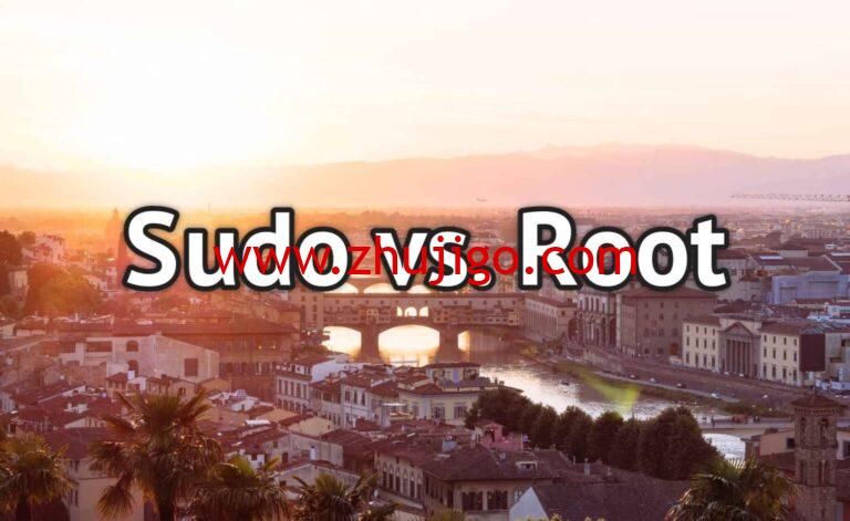 Sudo 和 Root 的区别？为什么使用 Sudo 而不是以 Root 身份登录？ - 主机狗